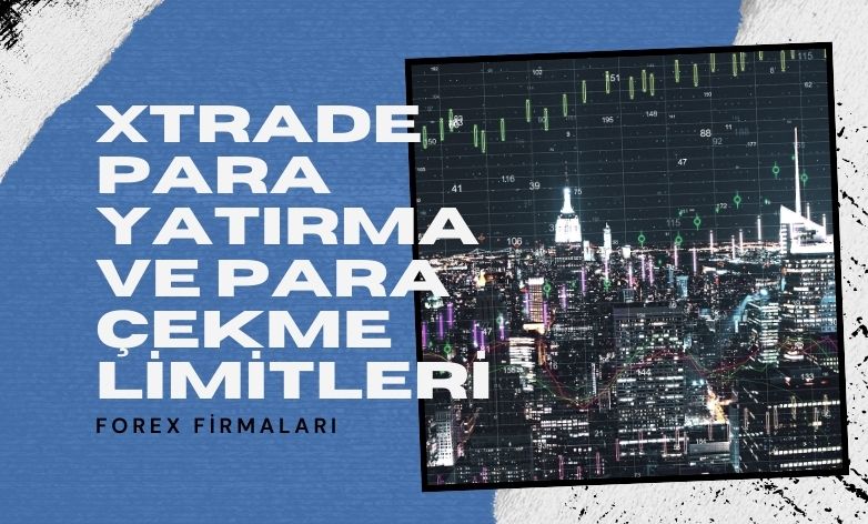 XTrade Para Yatırma ve Para Çekme Limitleri | 2024 XTrade Para Yatırma ve Para Çekme Limitleri | 2024